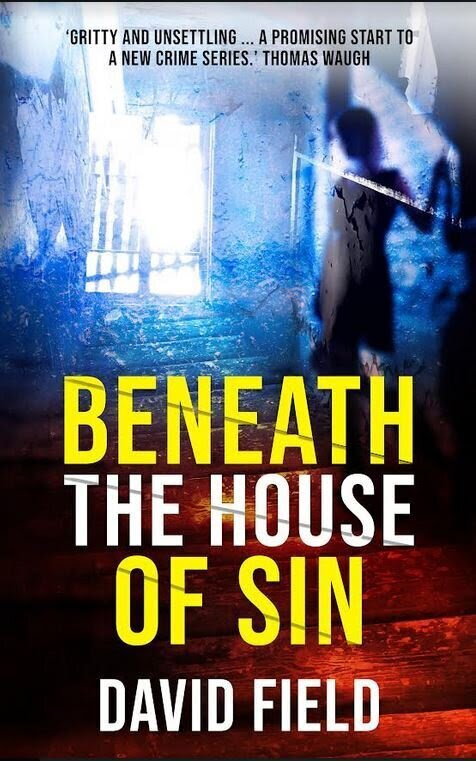Beneath The House of Sin (DCI Mike Saxby #1) by David Field ...